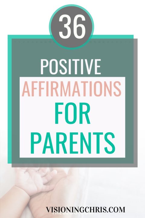 36 Positive Affirmations for Parents | Visioning Chris